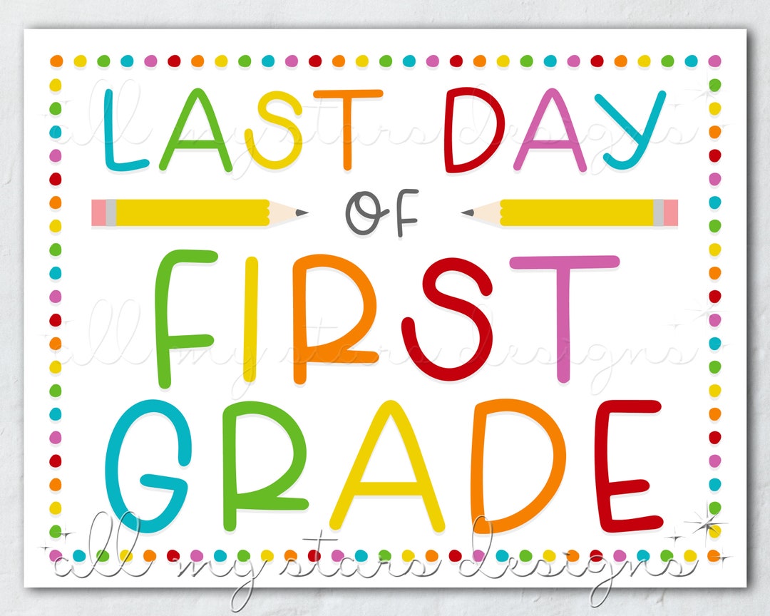 PRINTABLE Last Day of First Grade Sign | Instant Download | Colorful ...