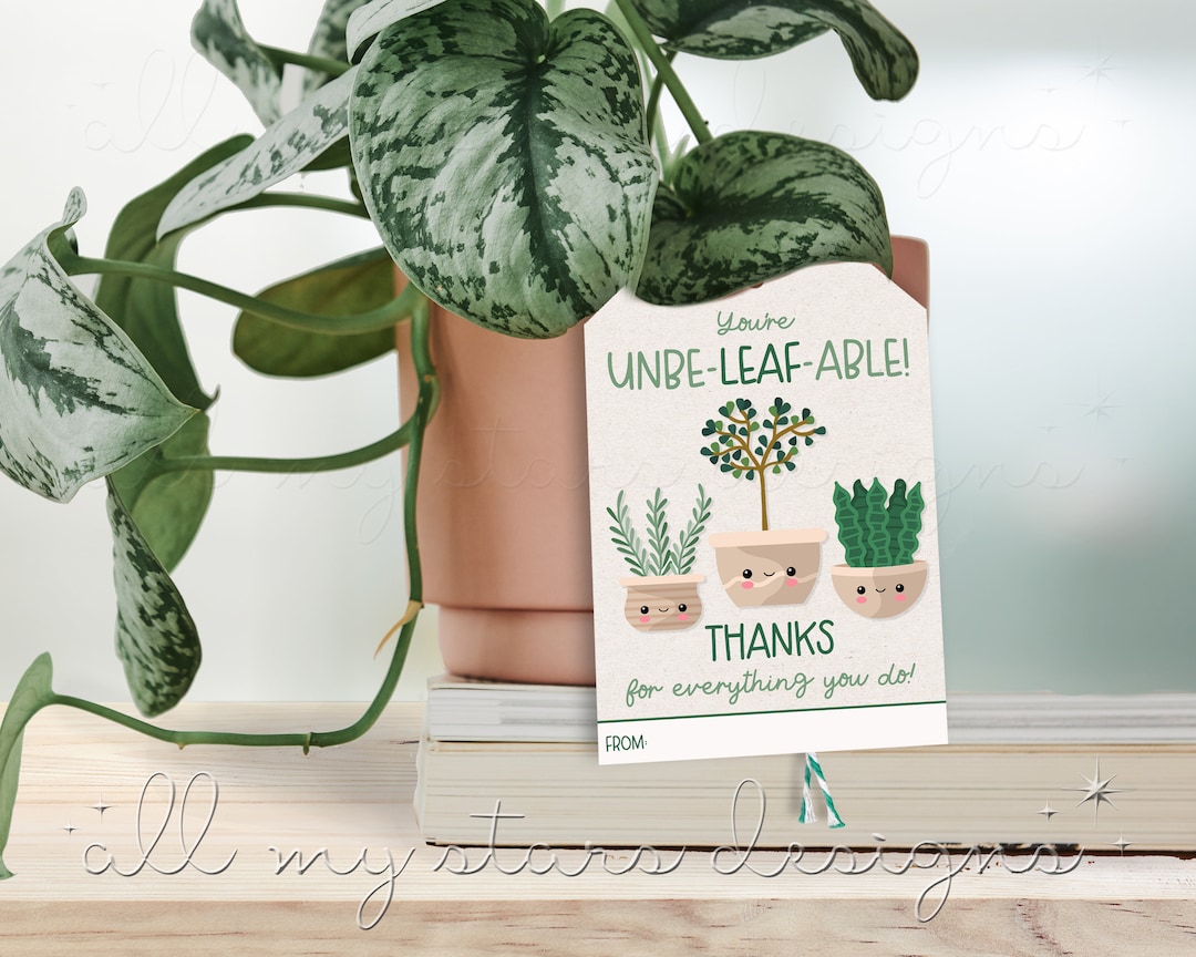 PRINTABLE You're Unbe-leaf-able! Thanks for Everything You Do! Tag ...