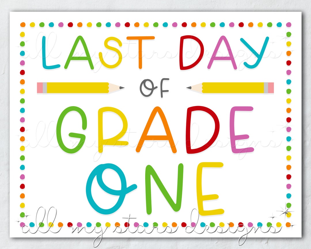 PRINTABLE Last Day of Grade One Sign | Instant Download | Colorful End ...