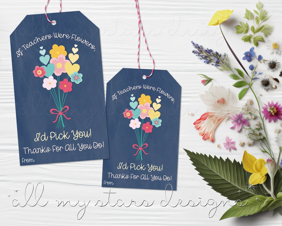 PRINTABLE If Teachers Were Flowers, I'd Pick You Thanks for All You Do ...