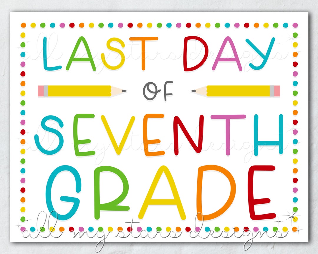 PRINTABLE Last Day of Seventh Grade Sign | Instant Download | Colorful ...