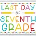 PRINTABLE Last Day of Seventh Grade Sign | Instant Download | Colorful ...