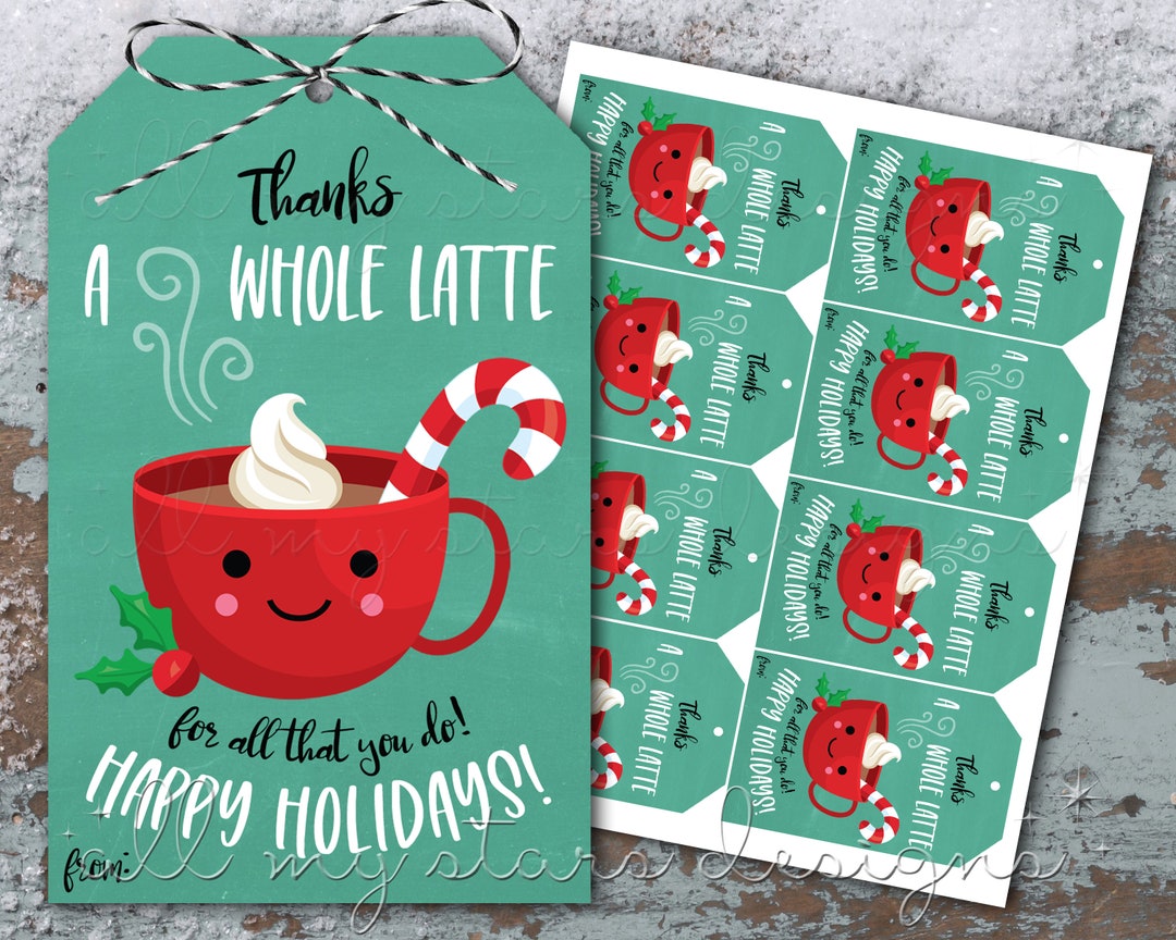 PRINTABLE Thanks a Whole LATTE for All That You Do! Happy Holidays ...