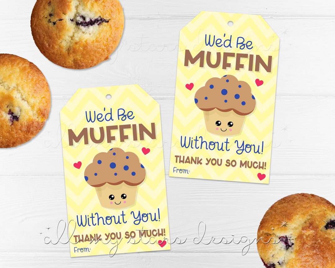 PRINTABLE We'd Be MUFFIN Without You! Thank You so Much! Tag | Muffins ...
