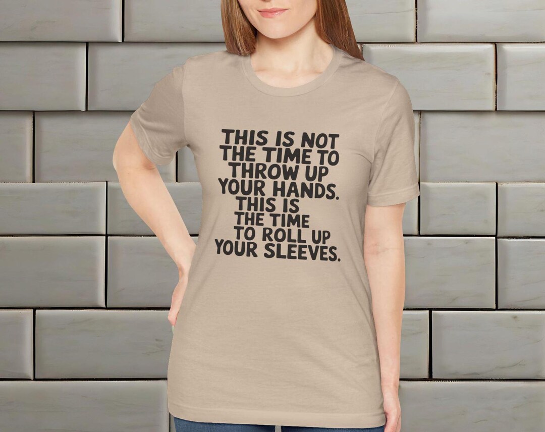 Motivational Unisex Tee this is Not the Time to Throw up Your Hands ...