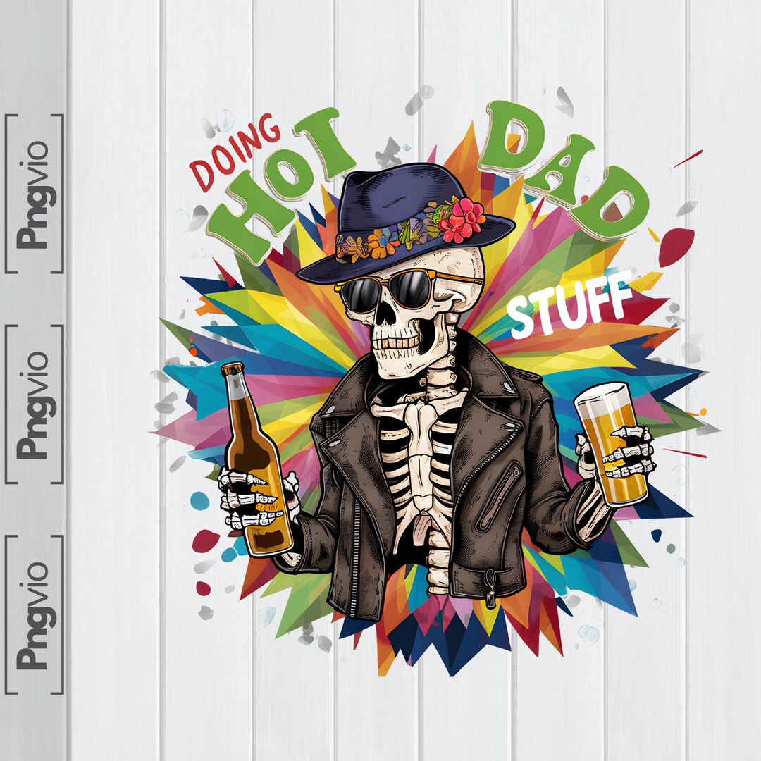 Doing Hot Dad Stuff PNG, Skeleton Beer Dad Design, Funny Fathers Day ...