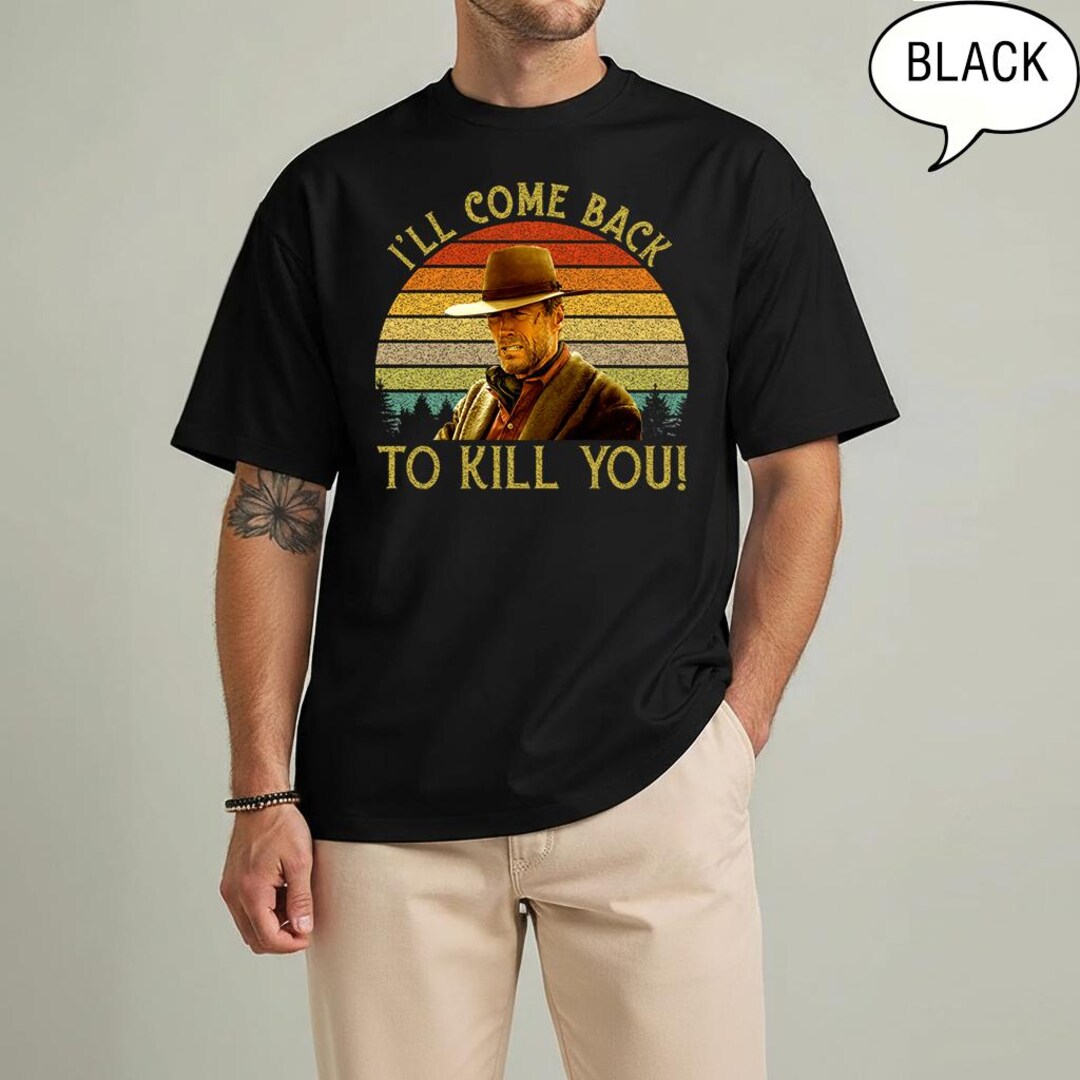William Munny I'll Come Back to Kill You Vintage T-shirt, Movies Quote ...