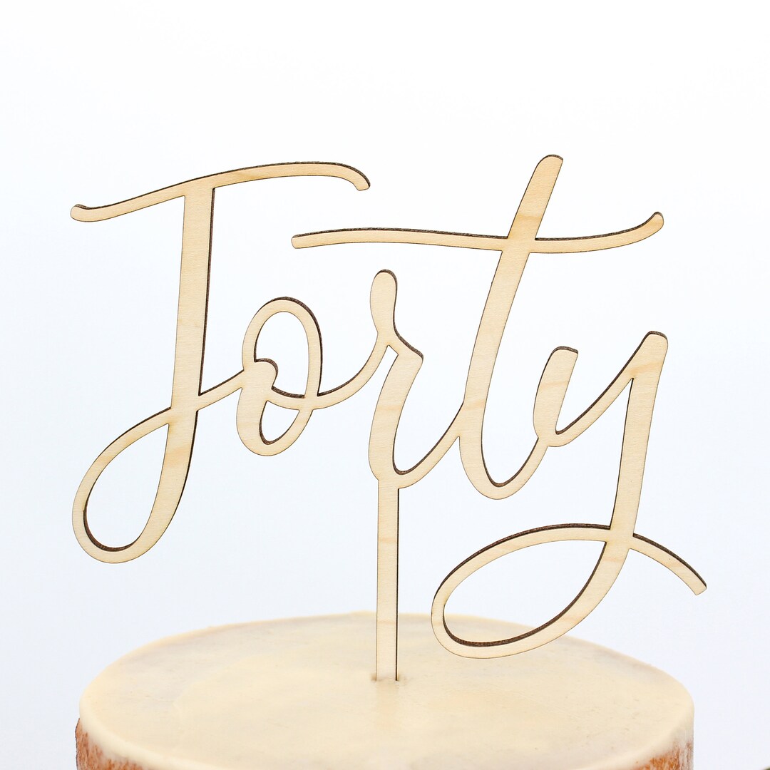 Calligraphy Forty Birthday or Anniversary Cake Topper, Birthday Cake ...