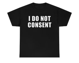 I Do Not Consent Shirt - Etsy