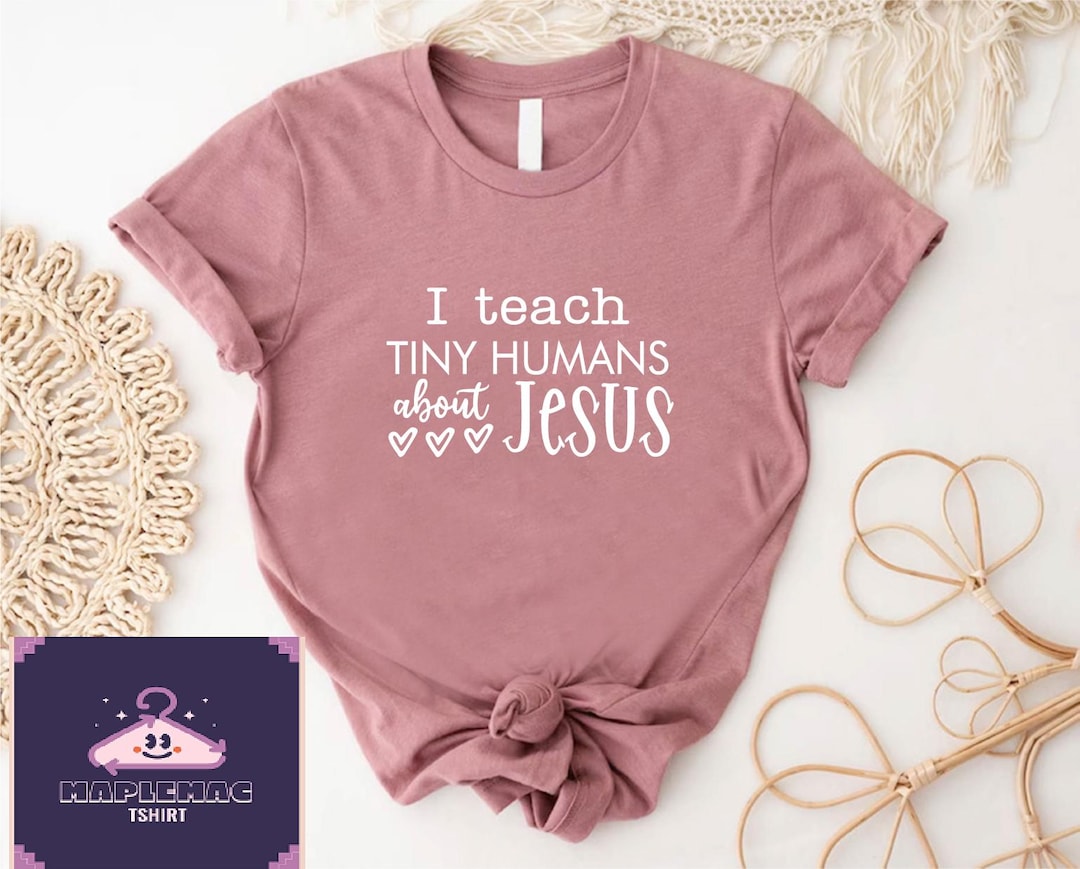I Teach Tiny Humans About Jesus Shirt,gift for Christian Teacher - Etsy