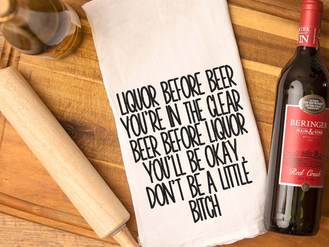 Liquor Before Beer You're in the Clear, Beer Before Liquor You'll Be ...