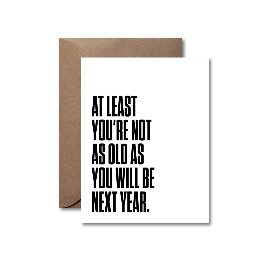 At Least You're Not as Old as You Will Be Next Year - Etsy