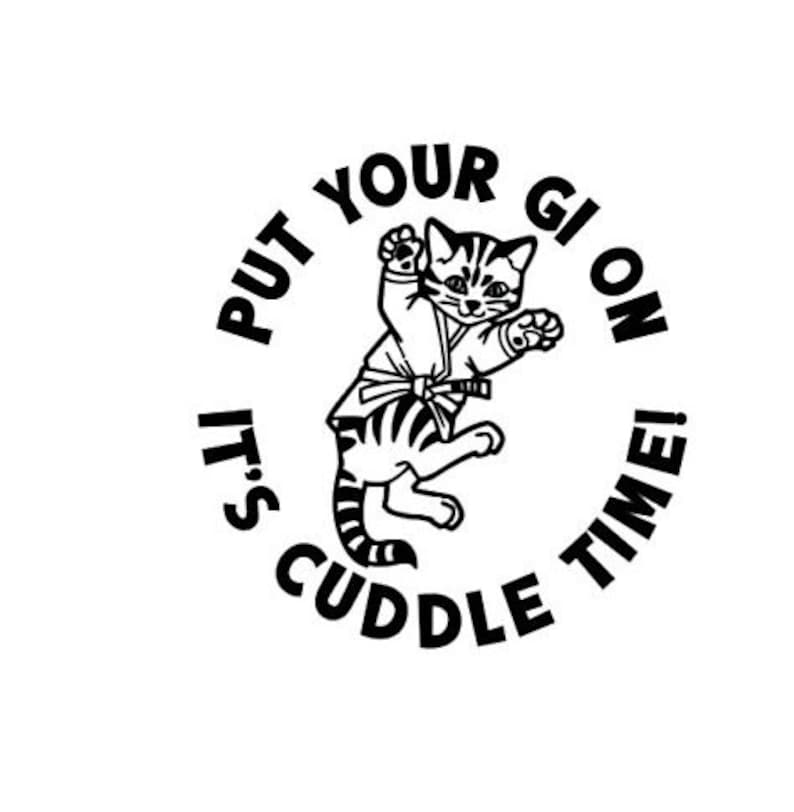 Brazilian Jiu Jitsu Put Your Gi on Its Cuddle Time Bjj Cat Vinyl Decal ...