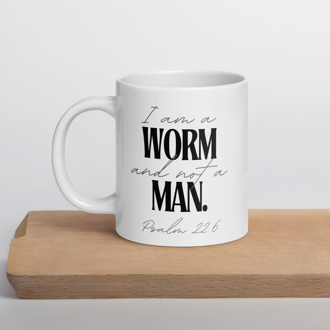 Funny Bible Verse Mug – Psalm 22:6 "i Am a Worm, Not a Man" | Gag Gift ...