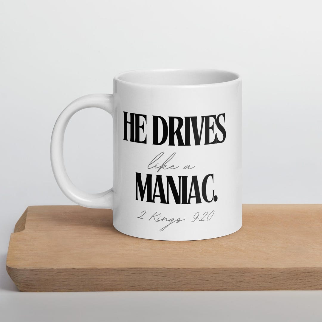 Funny Bible Verse Mug – 2 Kings 9:20 "he Drives Like A Maniac ...
