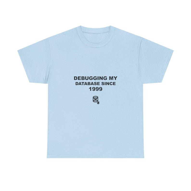 Debugging My Database Since 1999 / Programmer Shirt / Coding Tee ...