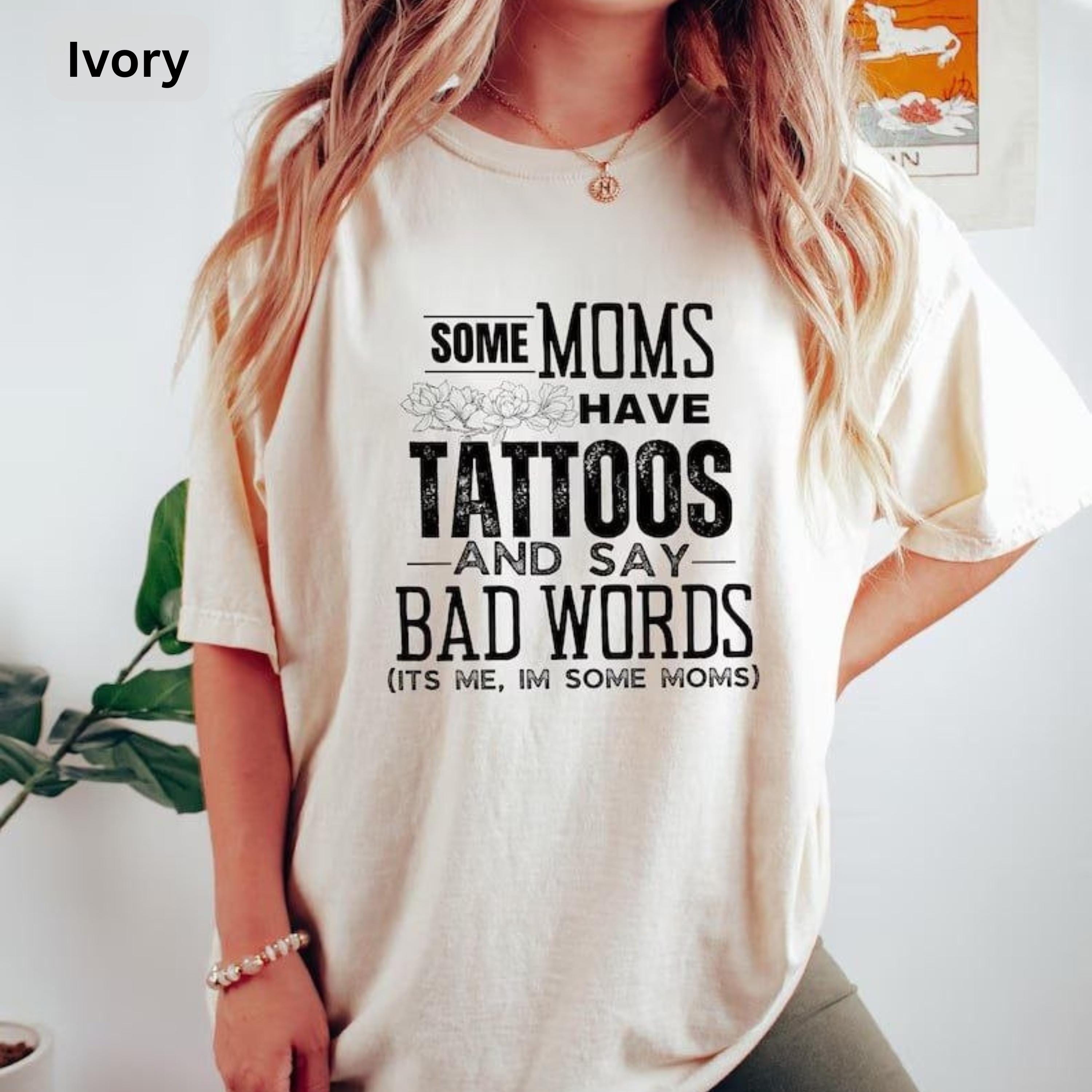 Comfort Colors® Some Moms Have Tattoos and Say Bad Words Shirt, Sassy ...