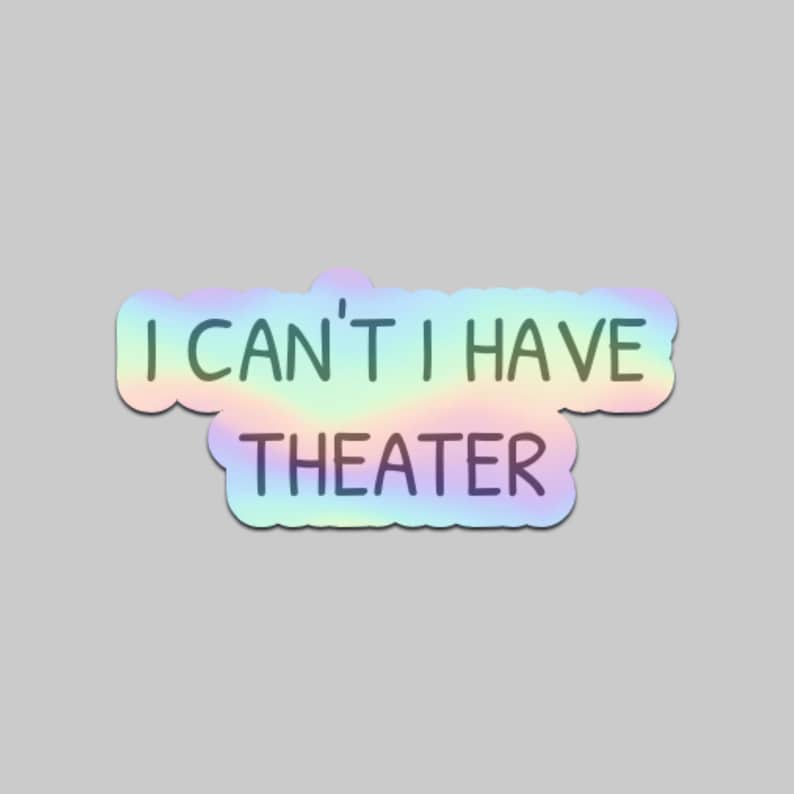 I Can’t I Have Theater Sticker Funny Drama Club Quote Vinyl Decal - Etsy UK