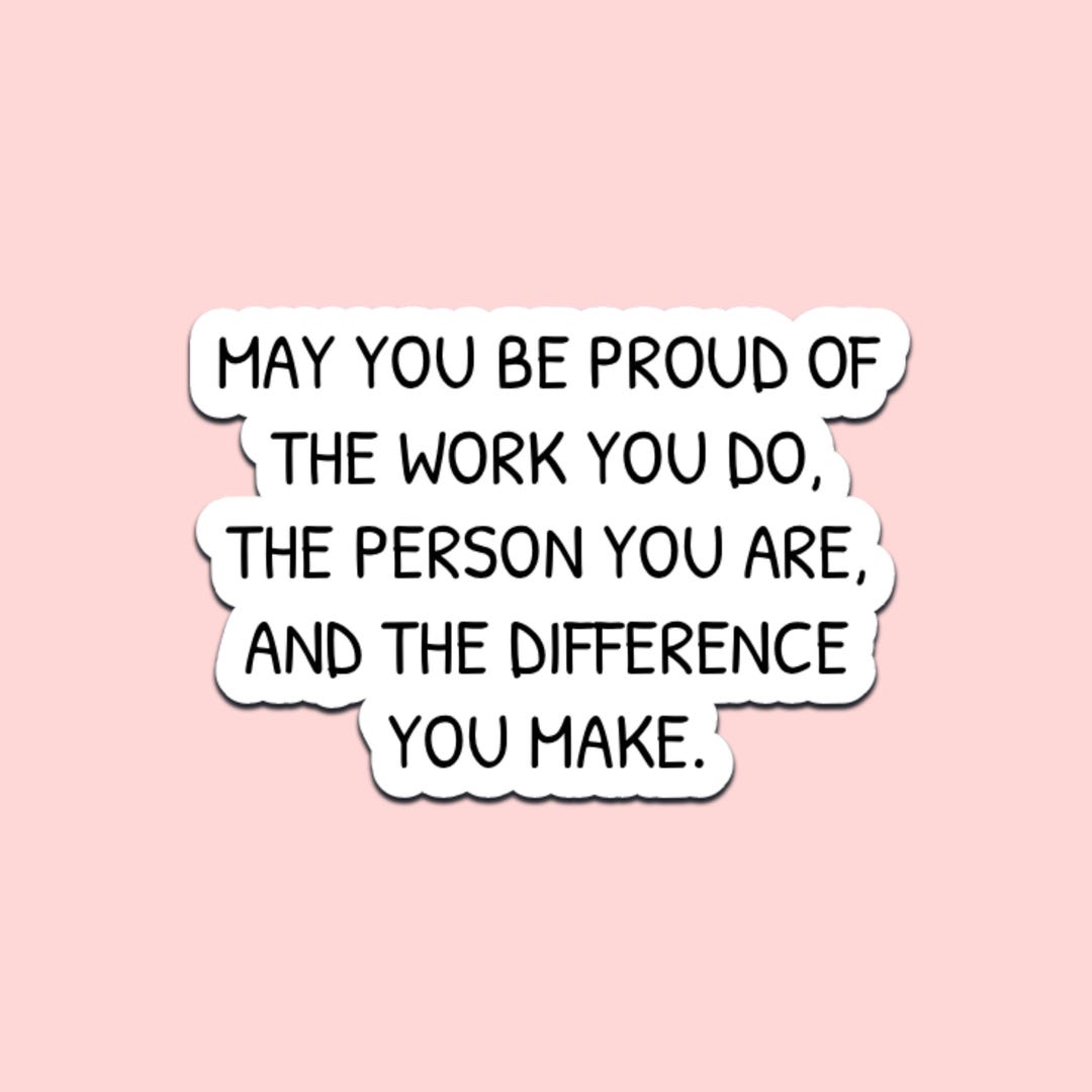 May You Be Proud of the Work You Do Sticker – Inspirational ...