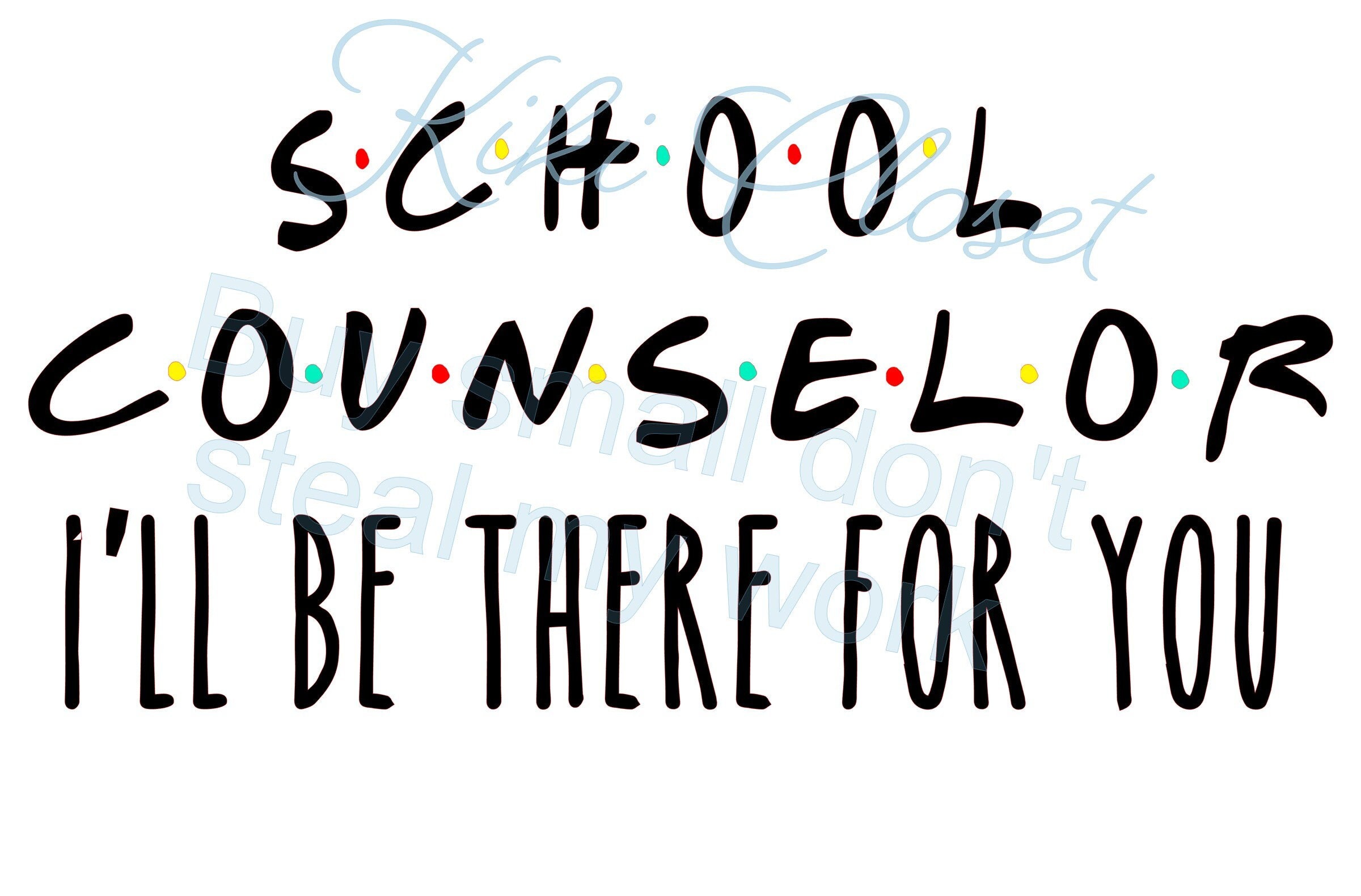 I'll Be There for You, School Counselor: Bags, Mugs, T's SVG, PNG ...