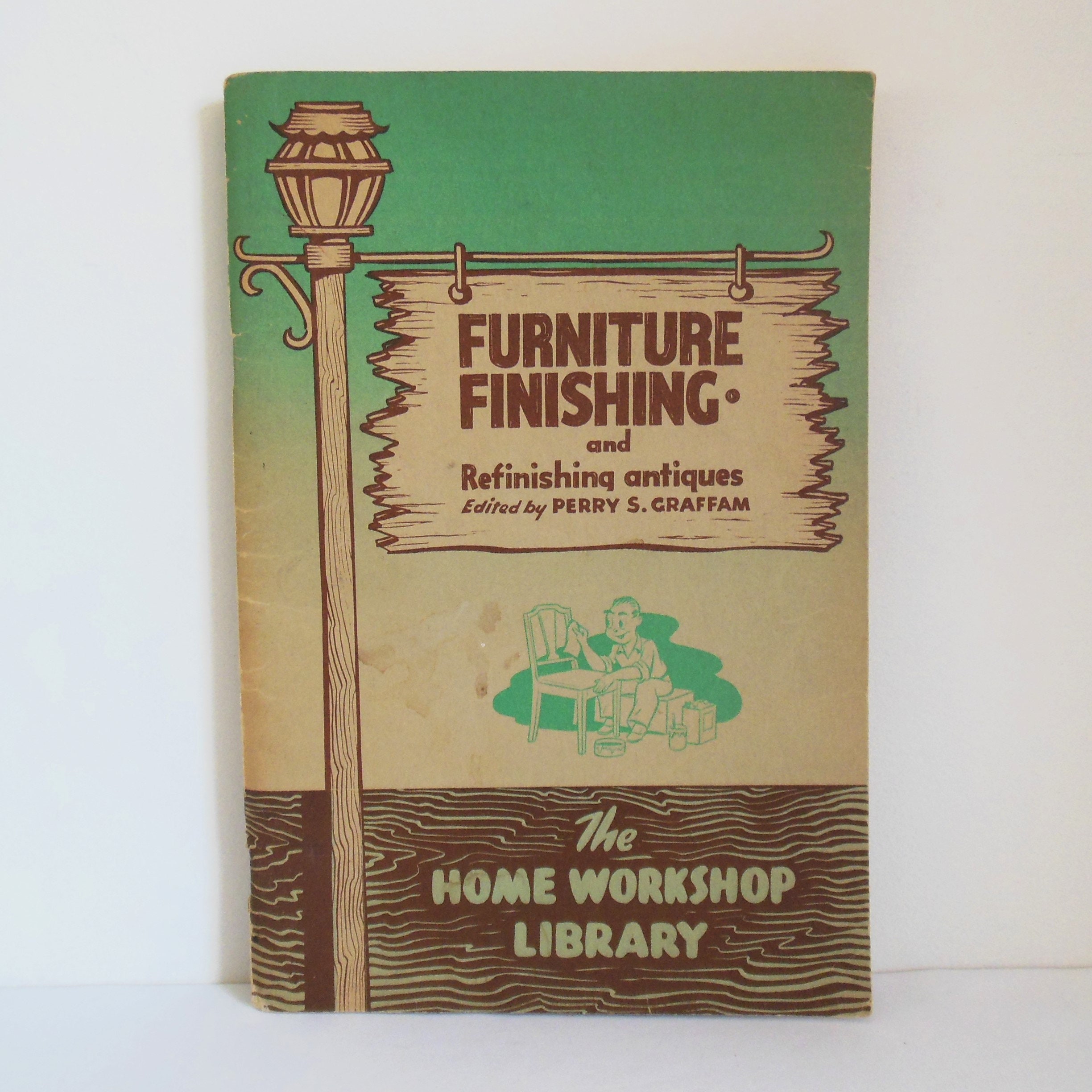 Furniture Finishing and Refinishing Antiques, Edited by Perry Graffam ...