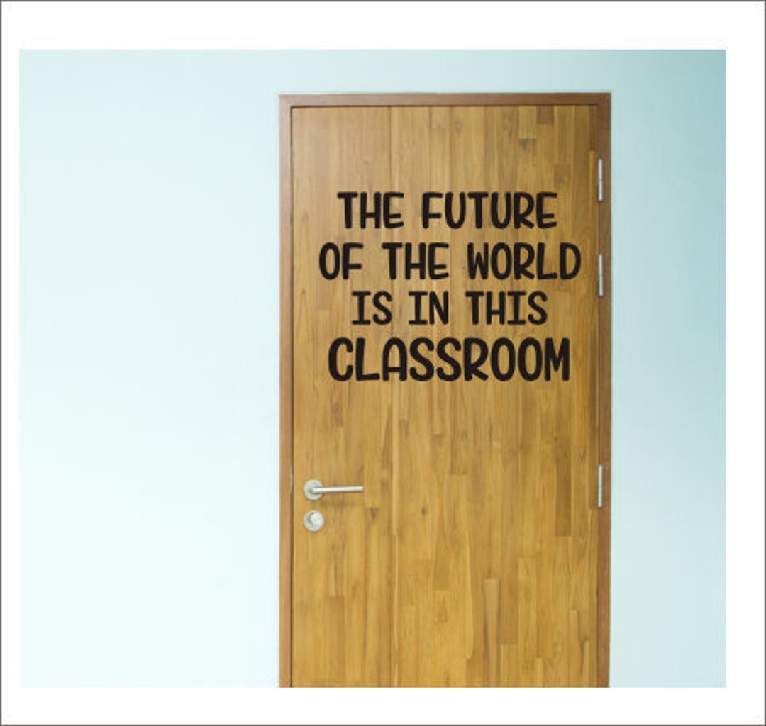 The Future of the World Vinyl Decal is in This Classroom Vinyl ...