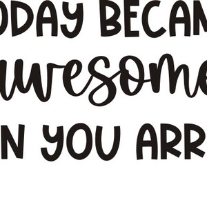 Today Became Awesome Teacher Classroom Vinyl Decal When You Arrived ...
