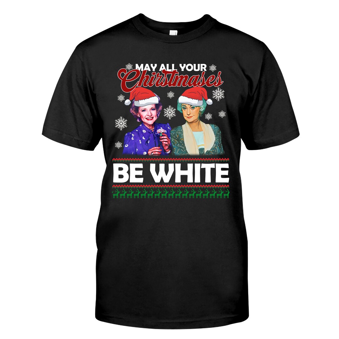 May All Your Christmases Bea White Ugly Christmas Tshirt The Etsy