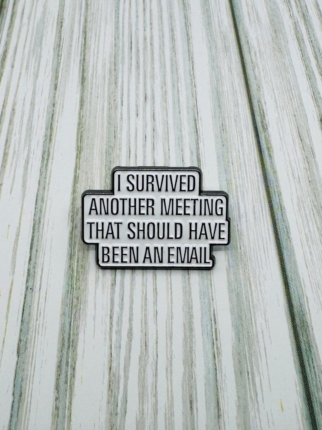 I Survived Another Meeting That Should of Been an Email Enamel Pin ...