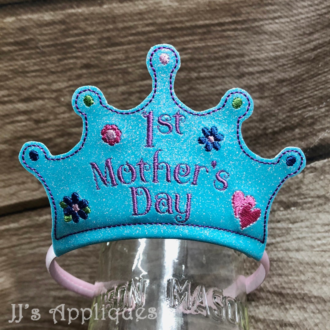 ITH 1st Mothers Day Crown Headband Slide on Felt Embroidery Design 4x4 ...