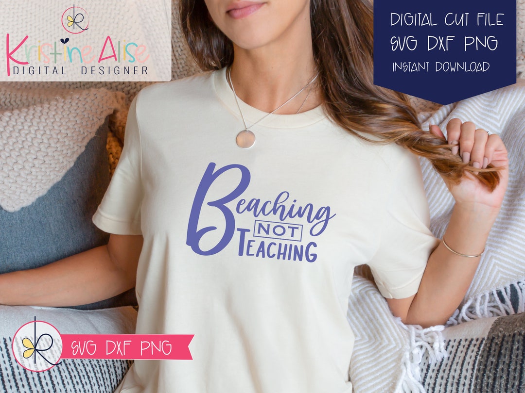 Beaching Not Teaching SVG PNG / Teacher Svg Shirts / Beach Lover Svg ...