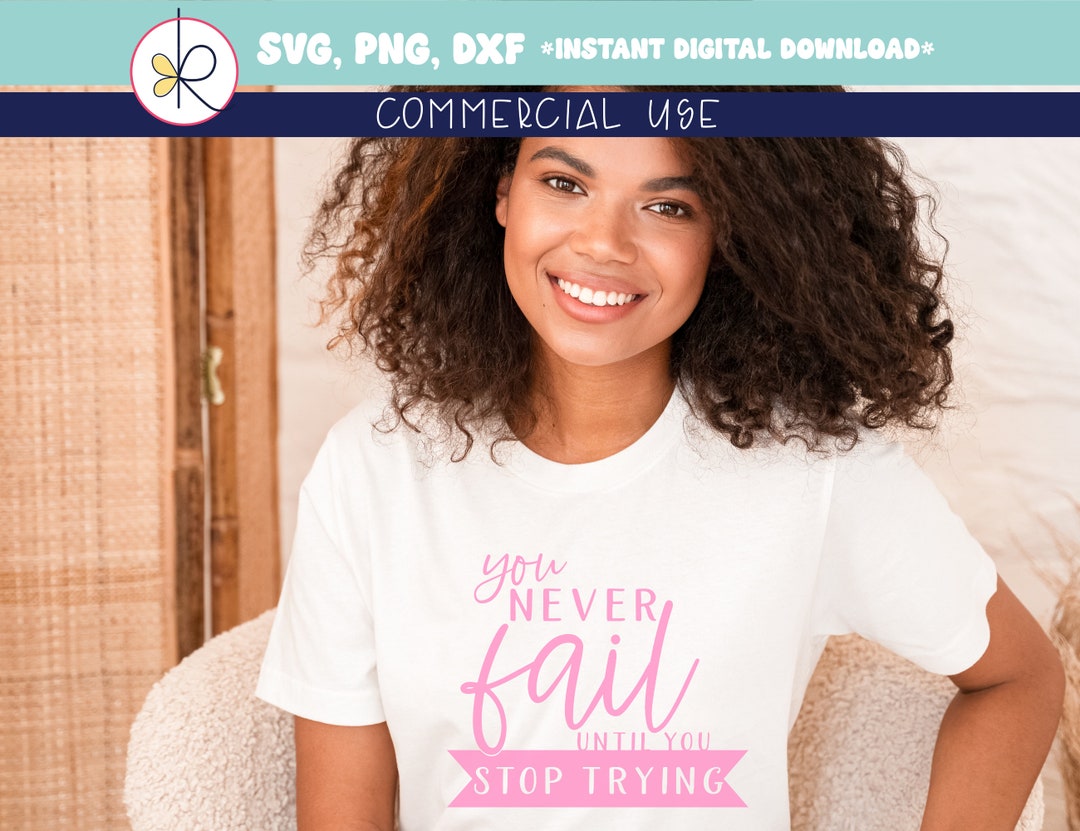 You Never Fail Until You Stop Trying SVG PNG /commercial Use / Never ...