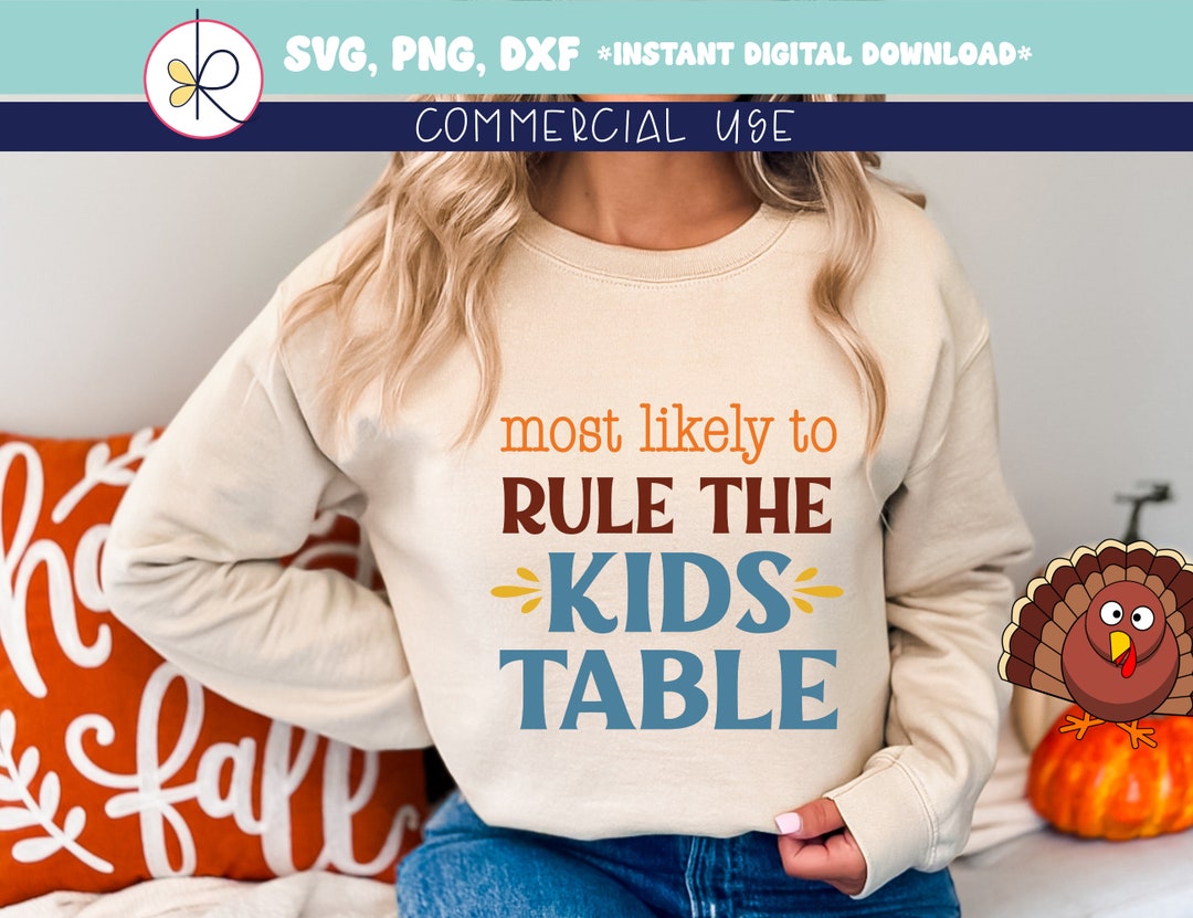 Most Likely to Rule the Kids Table Thanksgiving Svg Png | Friendsgiving ...