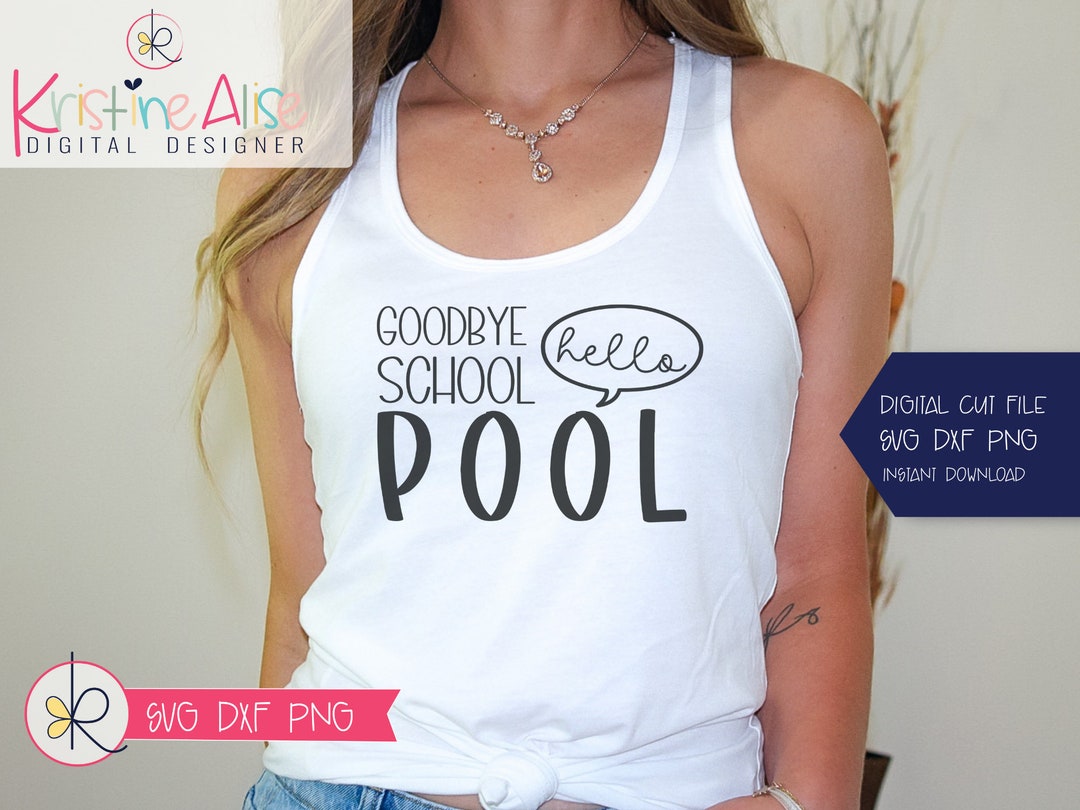 Good-bye School, Hello Pool SVG PNG/ Popular Summer Svg /summer Svg ...