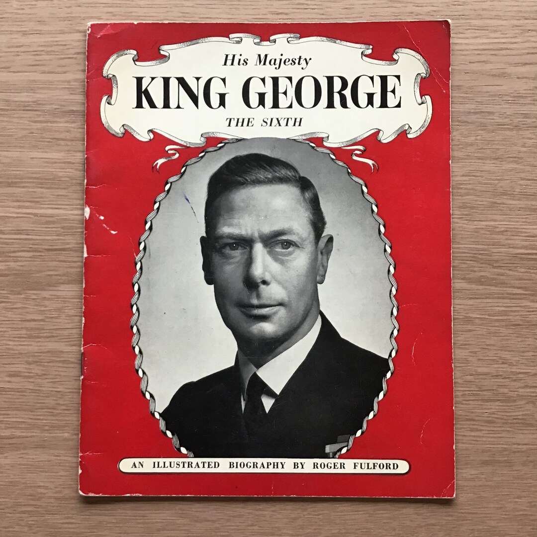 His Majesty King George the Sixth an Illustrated Biography by Roger ...