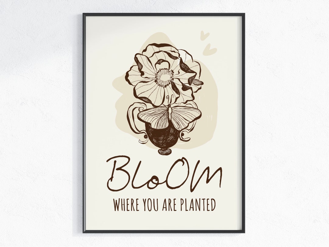 Bloom Where You Are Planted Art Print, Digital Download, Printable Arts ...