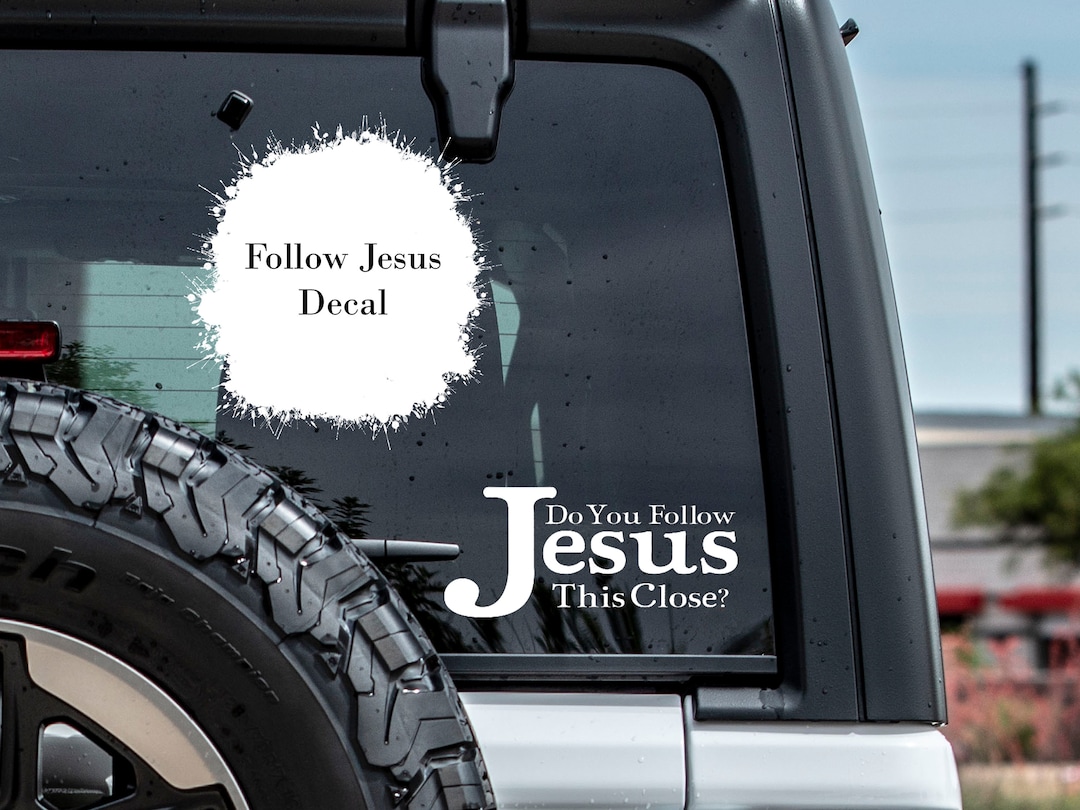 Do You Follow Jesus This Close? Car Window Decal ~ Jesus Car Window ...