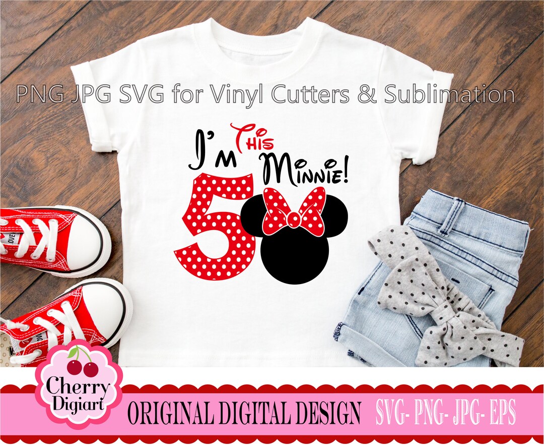 Birthday Number 5, I'm This Minnie Svg Png Jpg Silhouette & Cricut Cut ...