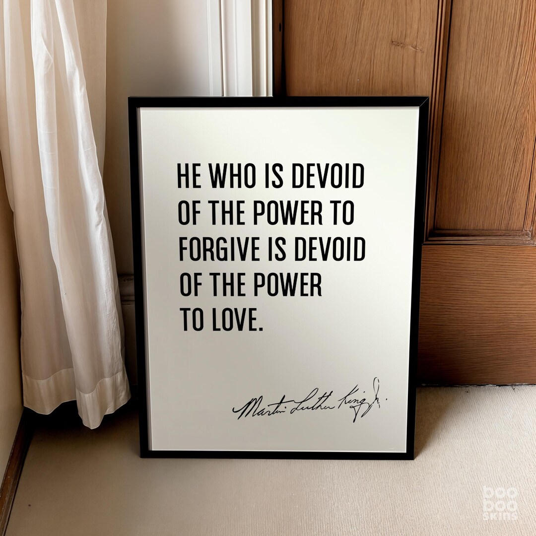 Martin Luther King Quote | He Who is Devoid of the Power to Forgive ...