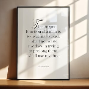 Proper Function of a Man Print | Jack London Quote | I Will Use My Time ...