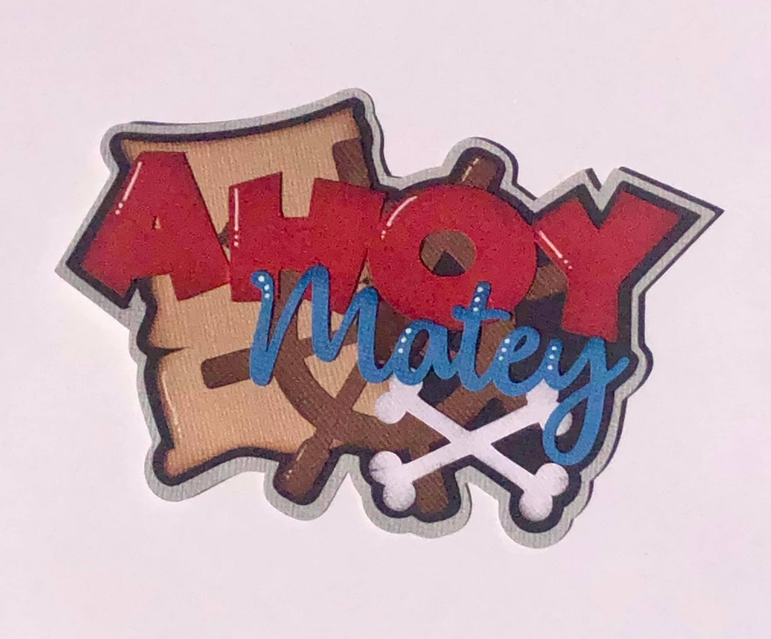 Scrapbook Title, Ahoy Matey, Pirates. Paper Piecing Die Cut. Reddie13 ...