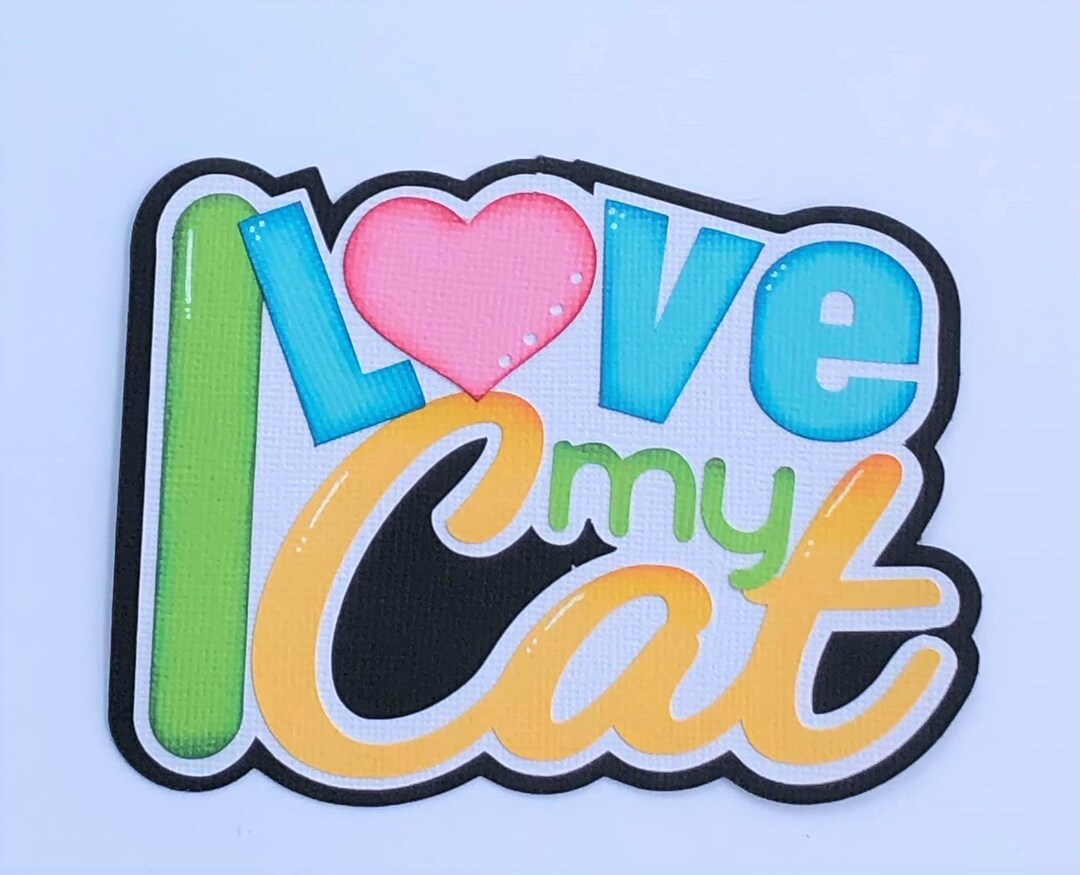 Scrapbook Title, I Love My Cat, Pet, Animal, Paper Piecing, Die Cut ...