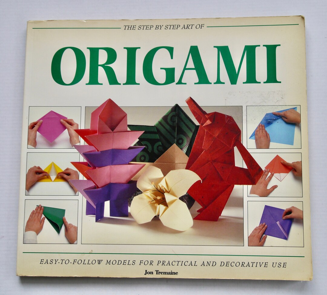 The Step by Step Art of Origami Easy-to-follow Models for Practical and ...