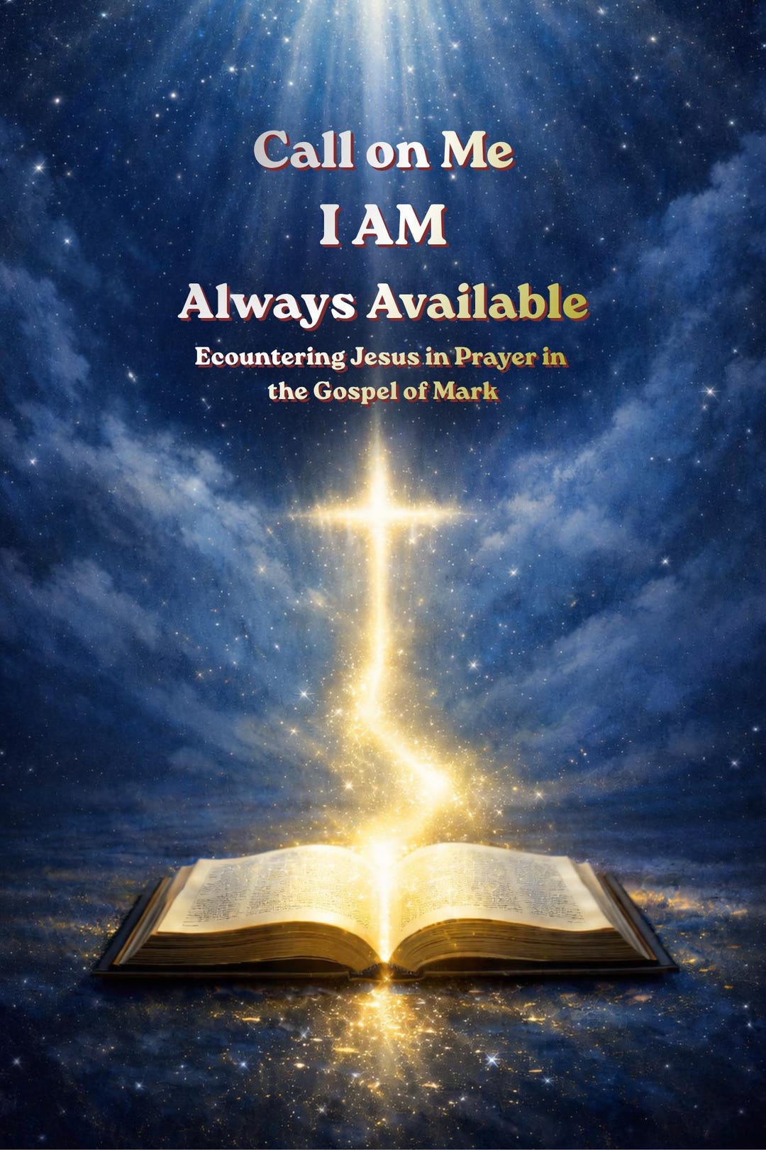 Call on Me I AM Always Available, Gospel of Mark, Christian Prayer Book ...