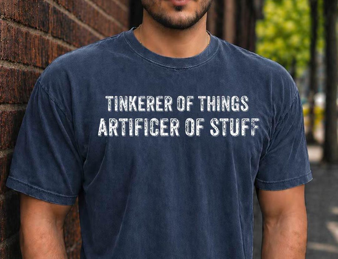 Tinkerer of Things, Artificer of Stuff, Comfort Colors Shirt, Funny ...