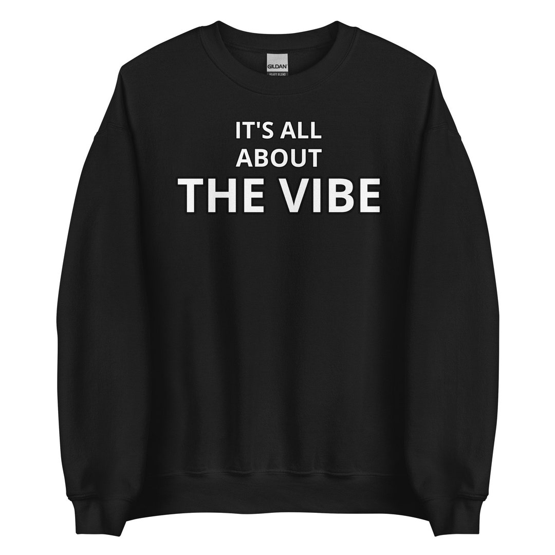 Color Choices It's All About the Vibe Unisex Sweatshirt, Good Vibes ...