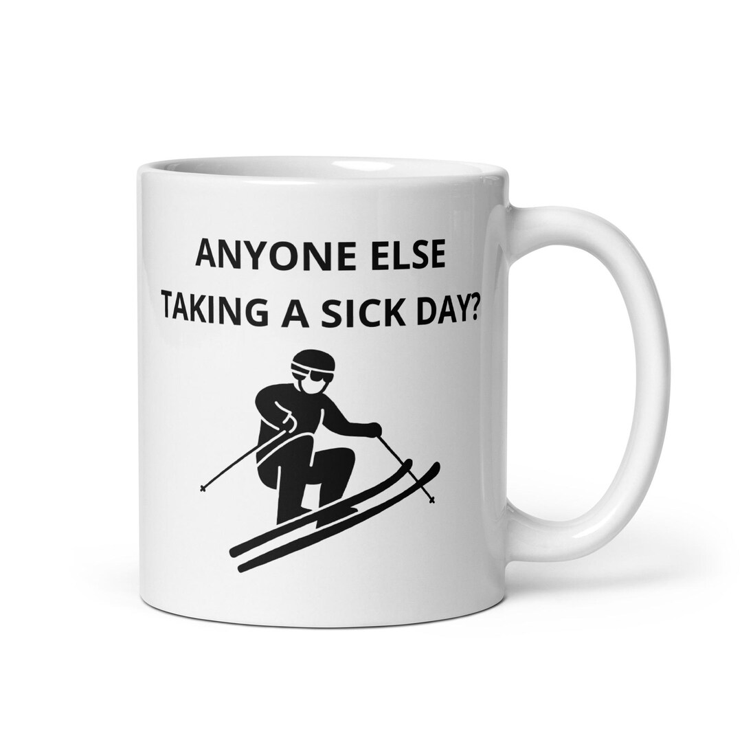 Skier Anyone Else Taking A Sick Day White Glossy 11 Oz Mug, Funny Ski ...