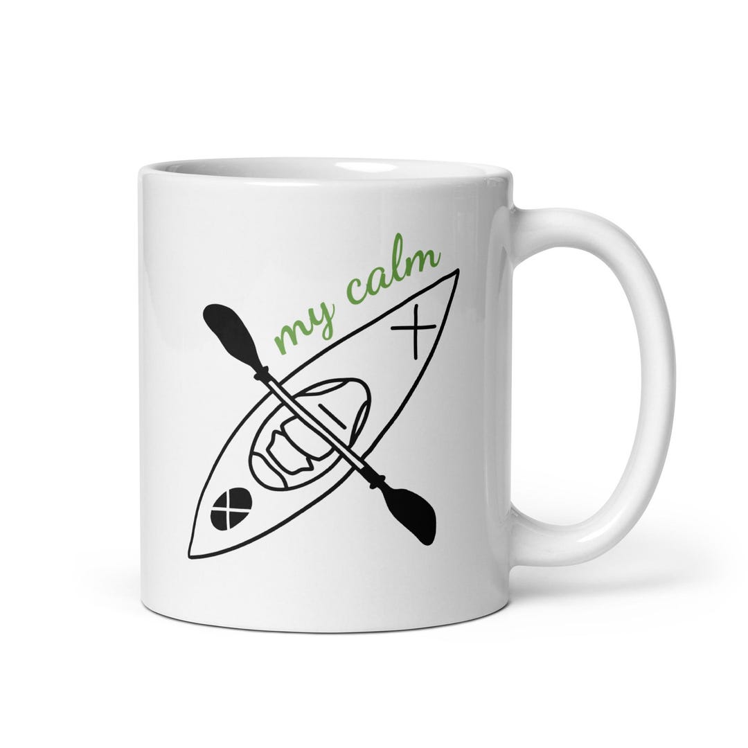 Kayak My Calm White Glossy 11 Oz Mug, Peaceful Kayaking Mug, Gift for ...