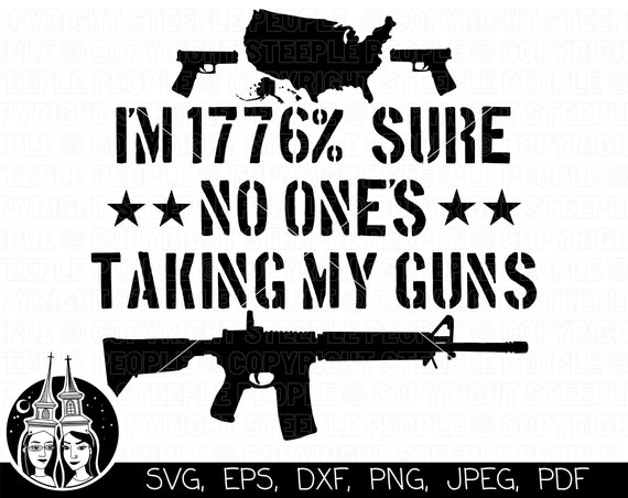 I'm 1176% Sure No One's Taking My Guns SVG Patriotic | Etsy