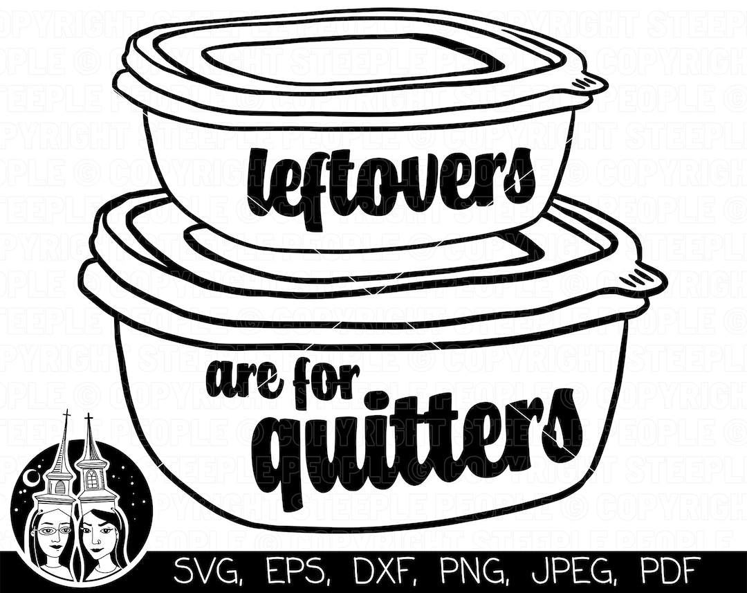 Leftovers Are for Quitters SVG, Funny Food SVG, Food Sayings SVG, Food ...